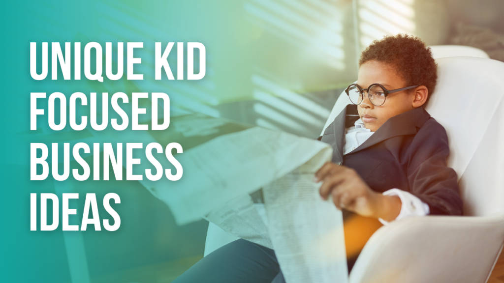 25 Profitable Kid Focused Business Ideas to Start Today